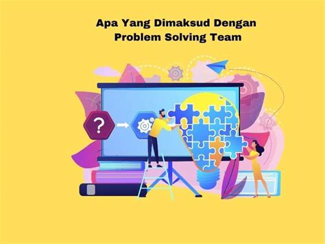 Apa Yang Dimaksud Dengan Problem Solving Team Pengertian Id