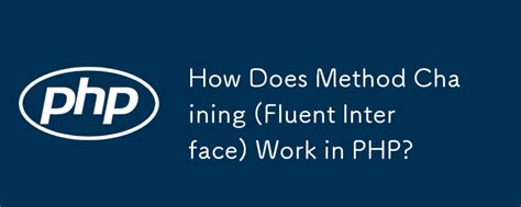 How Does Method Chaining Fluent Interface Work In Php Php Tutorial