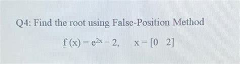 Solved Q4 Find The Root Using False Position Method Fx