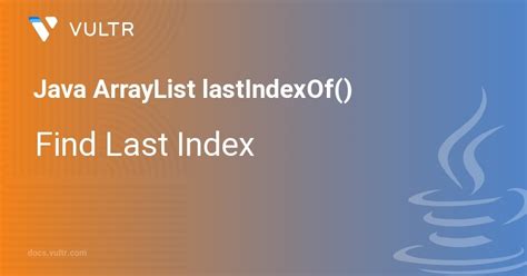 Java Arraylist Lastindexof Find Last Index Vultr Docs