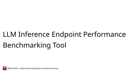 Llm Inference Endpoint Performance Benchmarking Tool Bens Bites