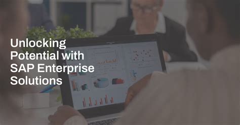 Unlocking Potential With Sap Enterprise Solutions
