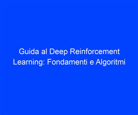 Guida Al Deep Reinforcement Learning Fondamenti E Algoritmi Riccardo