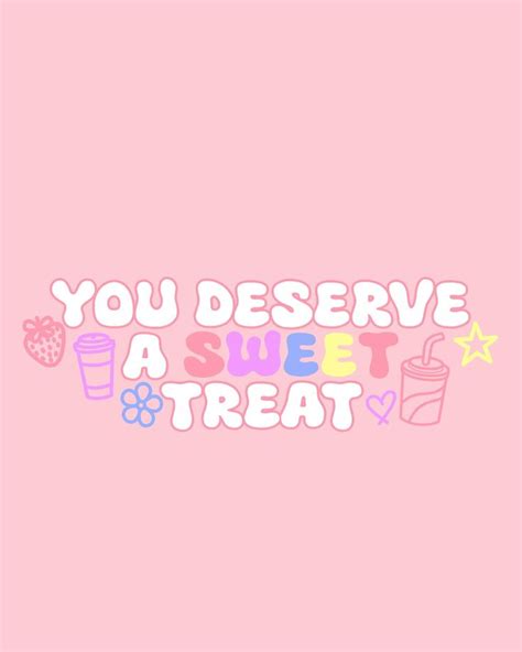 You Deserve A Sweet Treat Quotes About Sweets Sweet Tooth Quotes