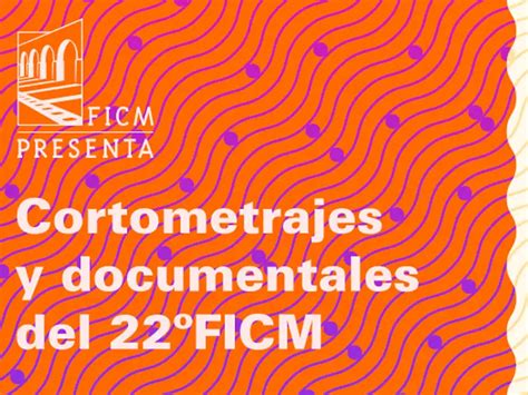 Ficm Presenta 2025 Llega Al Film Checa La Programación De Cortos