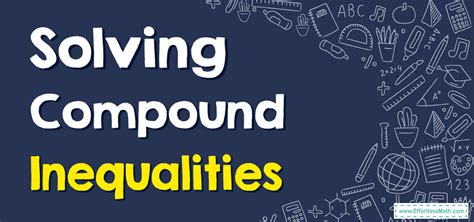 How To Solve Compound Inequalities Effortless Math We Help Students Learn To Love Mathematics