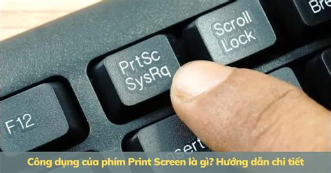 Công Dụng Của Phím Print Screen Là Gì Hướng Dẫn Chi Tiết