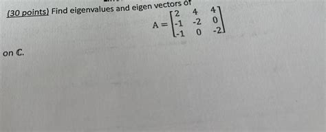 Solved Find Eigenvalues And Eigen Vectors Of