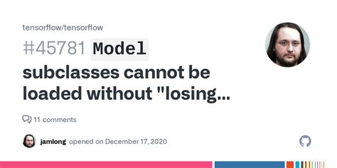 `model` Subclasses Cannot Be Loaded Without Losing Their Class · Issue 45781 · Tensorflow