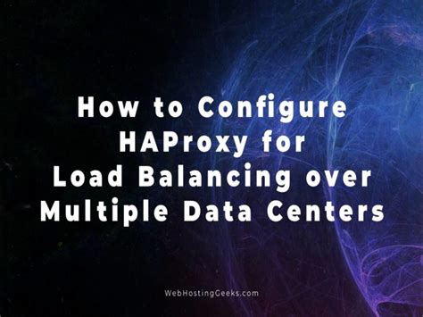 How To Configure Haproxy For Load Balancing Over Multiple Data Centers Linux Tutorials For