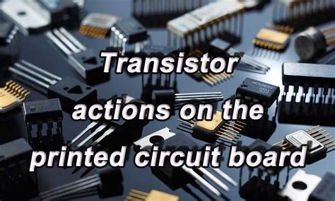 Pcb Transistor Transistor Actions On The Printed Circuit Board Pcba Manufacturers