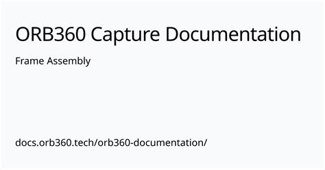 Frame Assembly Orb360 Capture Documentation