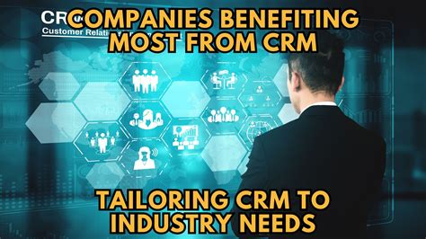 Companies Benefiting Most From Crm Tailoring Crm To Industry Needs Subscribed Fyi