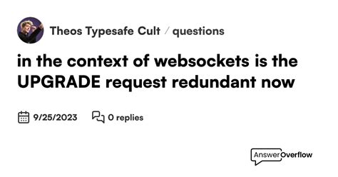 In The Context Of Websockets Is The Upgrade Request Redundant Now In The Context Of Websockets Is The Upgrade Request Redundant Now