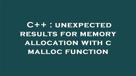 C Unexpected Results For Memory Allocation With C Malloc Function Youtube
