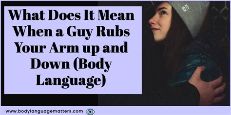 What Does It Mean When A Guy Rubs Your Arm Up And Down