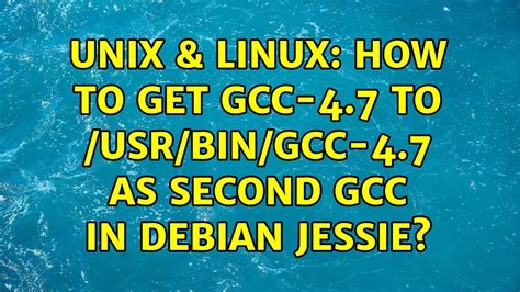 Unix And Linux How To Get Gcc 47 To Usrbingcc 47 As Second Gcc In Debian Jessie Youtube