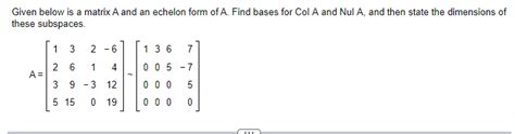 Solved Given Below Is A Matrix A And An Echelon Form Of A Chegg Com