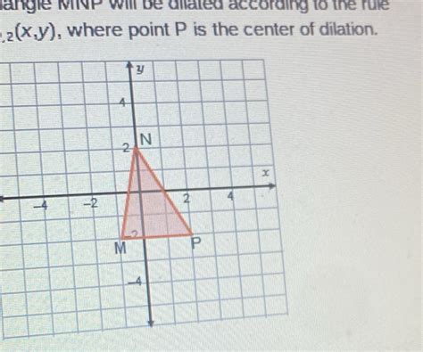 Solved Langle Mnp Will Be Dilated According To The Rule 2 X Y Where Point P Is The Center
