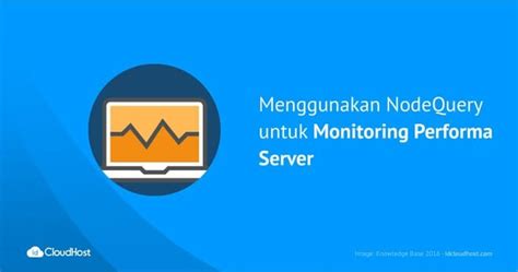 Menggunakan Nodequery Untuk Monitoring Performa Server Idcloudhost