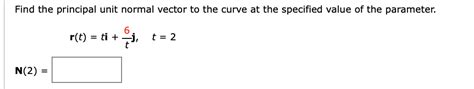 Solved Find The Principal Unit Normal Vector To The Curve At Chegg
