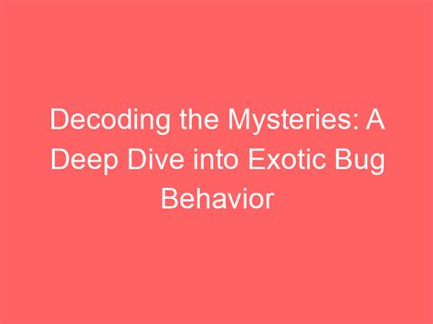 Decoding The Mysteries A Deep Dive Into Exotic Bug Behavior