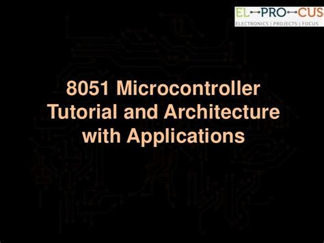 8051 Microcontroller Tutorial And Architecture With Applications