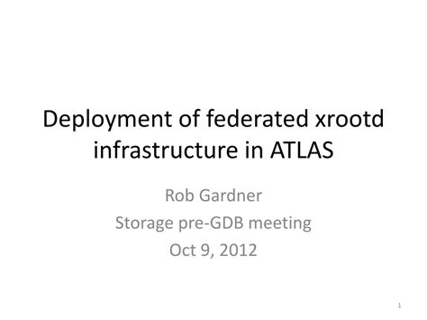 Ppt Deployment Of Federated Xrootd Infrastructure In Atlas Powerpoint