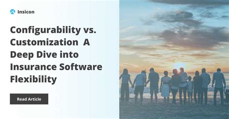 Configurability Vs Customization A Deep Dive Into Insurance Software Flexibility Insicon