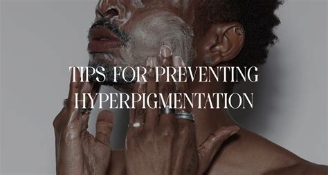 Tips For Preventing Hyperpigmentation Proper Mens Skincare