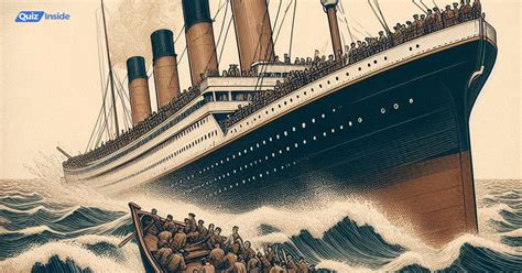 The Titanic Quiz Discover The Facts Behind The Tragedy Quiz Inside