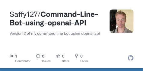 Github Saffy127command Line Bot Using Openai Api Version 2 Of My
