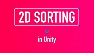 How To Use Sorting Layers In Unity