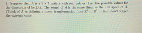 Solved Suppose That A Is A X Matrix With Real Chegg Com