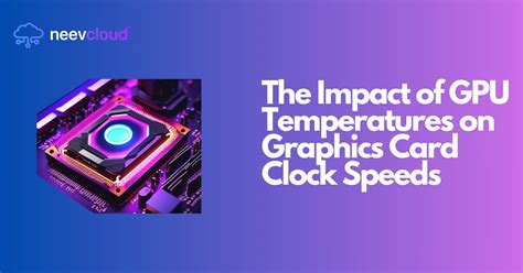 The Impact Of Gpu Temperatures On Graphics Card Clock Speeds