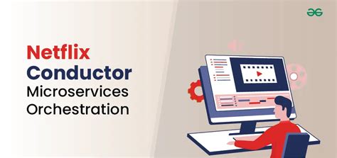 Netflix Conductor Microservices Orchestration Geeksforgeeks