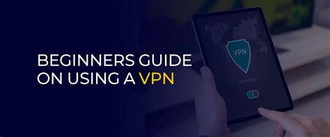 Beginners Guide On Using A Vpn For The First Time
