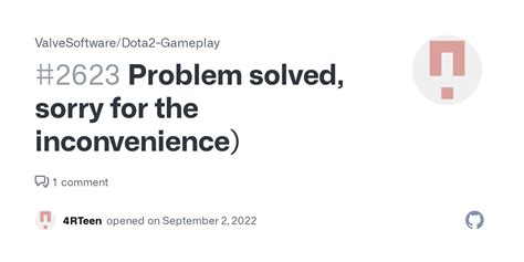 Problem Solved Sorry For The Inconvenience · Issue 2623 · Valvesoftwaredota2 Gameplay · Github