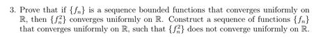 Solved 3 Prove That If Fn Is A Sequence Bounded Functions