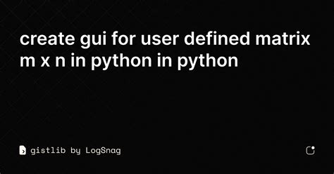 Gistlib Create Gui For User Defined Matrix M X N In Python In Python