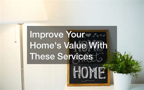 Improve Your Homes Value With These Services Glamour Home