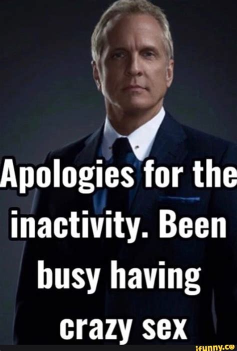 Ap Apologies For The Inactivity Been Busy Having Crazy Sex Ifunny