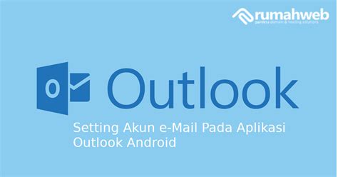 Cara Setting Email Outlook Di Android Rumahweb
