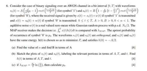 Solved 6 Consider The Case Of Binary Signaling Over An Awgn