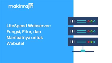 Litespeed Webserver Fungsi Fitur Dan Manfaatnya Untuk Website