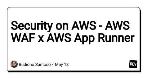 security on aws aws waf x aws app runner r devto