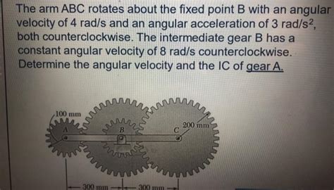 Solved The Arm Abc Rotates About The Fixed Point B With An