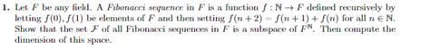 solved 1 let f be any field a fibonacci sequence in f is a