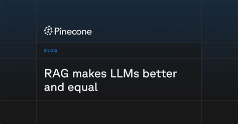 Rag Makes Llms Better And Equal Pinecone