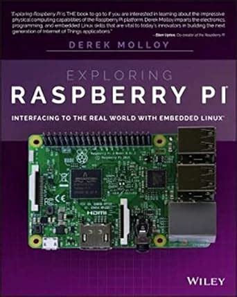 Exploring Raspberry Pi Interfacing To The Real World With Embedded Linux Amazon Co Uk Molloy
